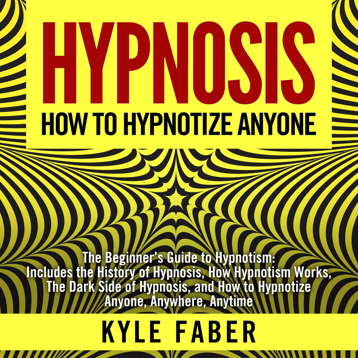 Hypnosis - How to Hypnotize Anyone: The Beginner's Guide to Hypnotism ...